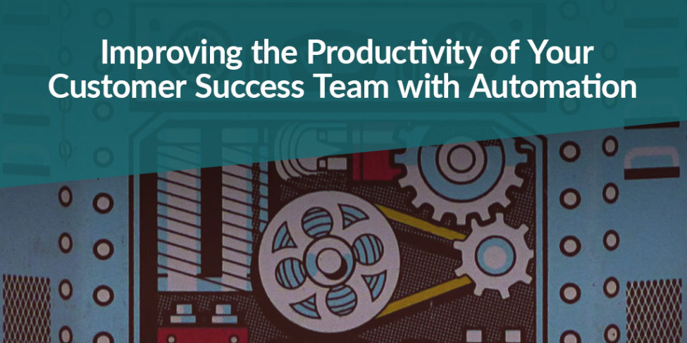Improving the Productivity of Your Customer Success Team with ...